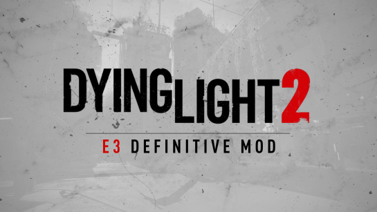 DL2: E3 Definitive Mod Project - эксклюзивный контент на Boosty