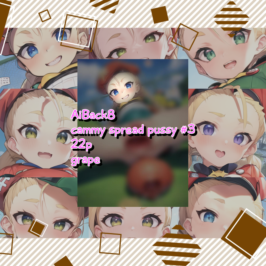 AiBack8)cammy spread pussy #3(22p(grape - Ai Back8 | Boosty 18+